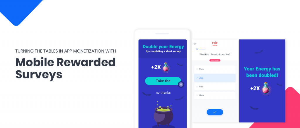 Turning the tables in-app monetization with mobile Rewarded Surveys Turning the tables in-app monetization with mobile Rewarded Surveys